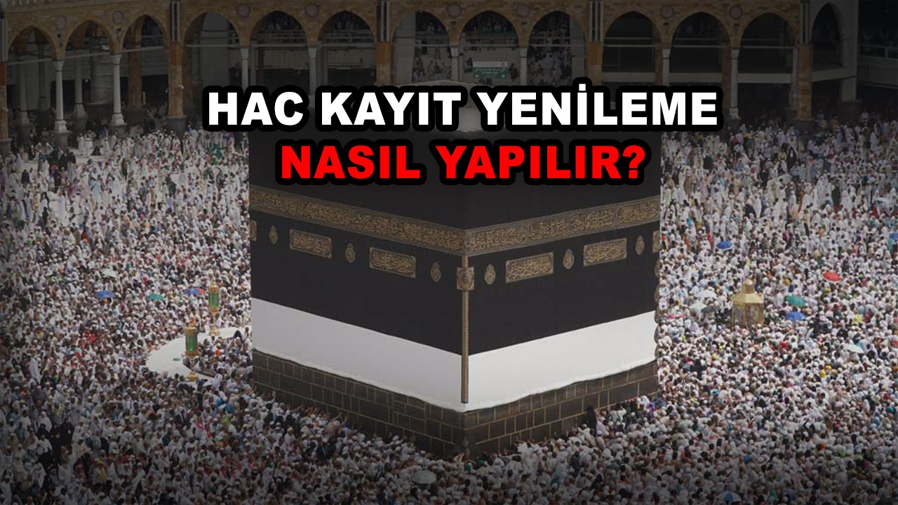 Hac Kayıt Yenileme Nasıl Yapılır? - Gündem Haberleri